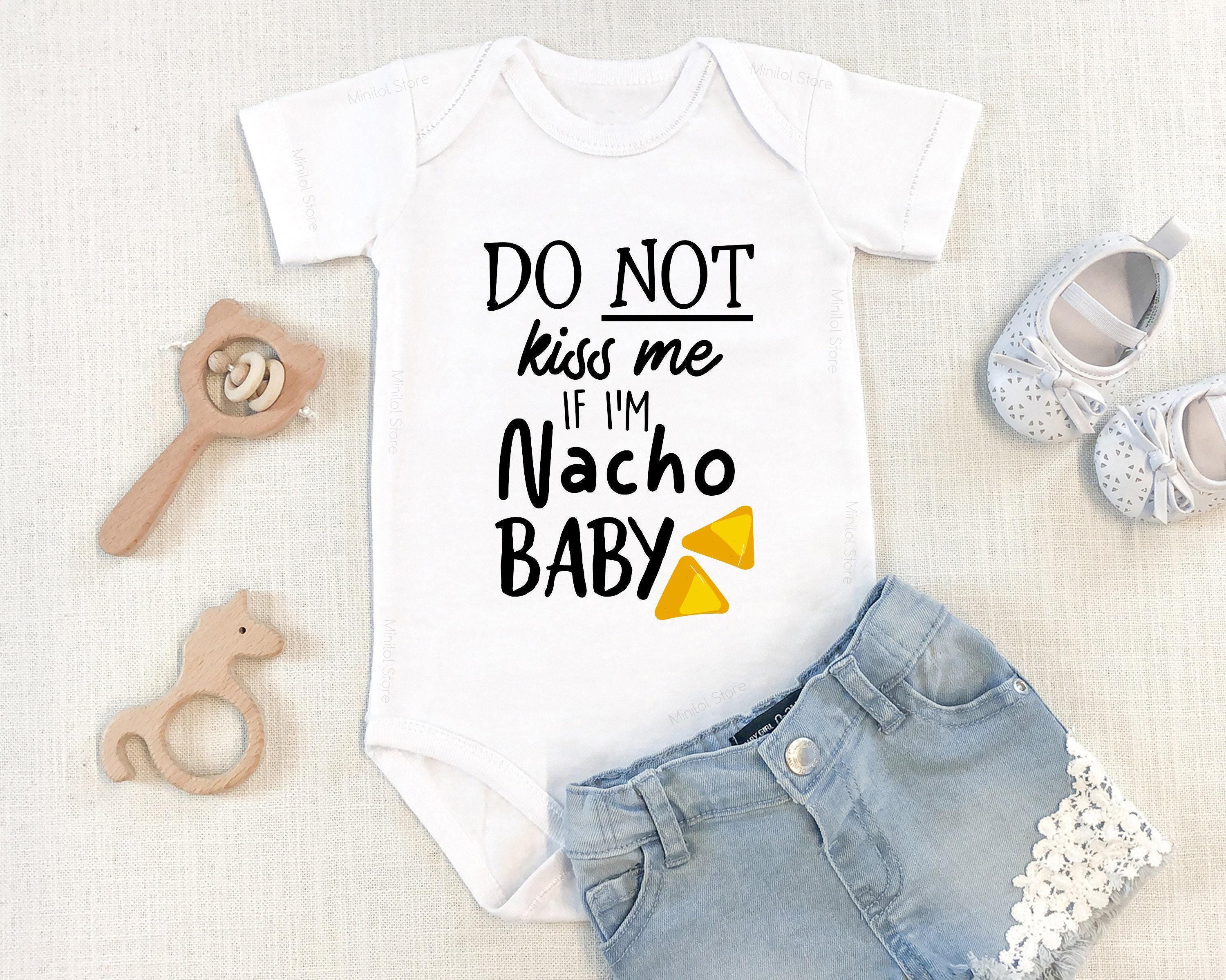 Do Not Kiss Me If I'm Nacho Baby Onesie® Funny Baby Onesie®, Nacho ...