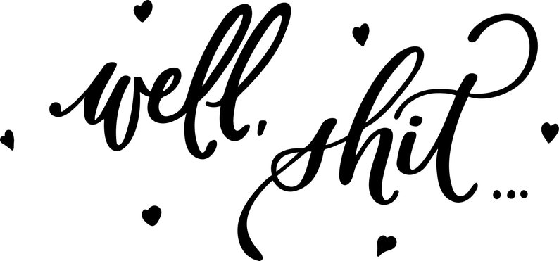 Well Shit SVG Hand Lettered SVG Cricut Svg Eps Png Pdf | Etsy