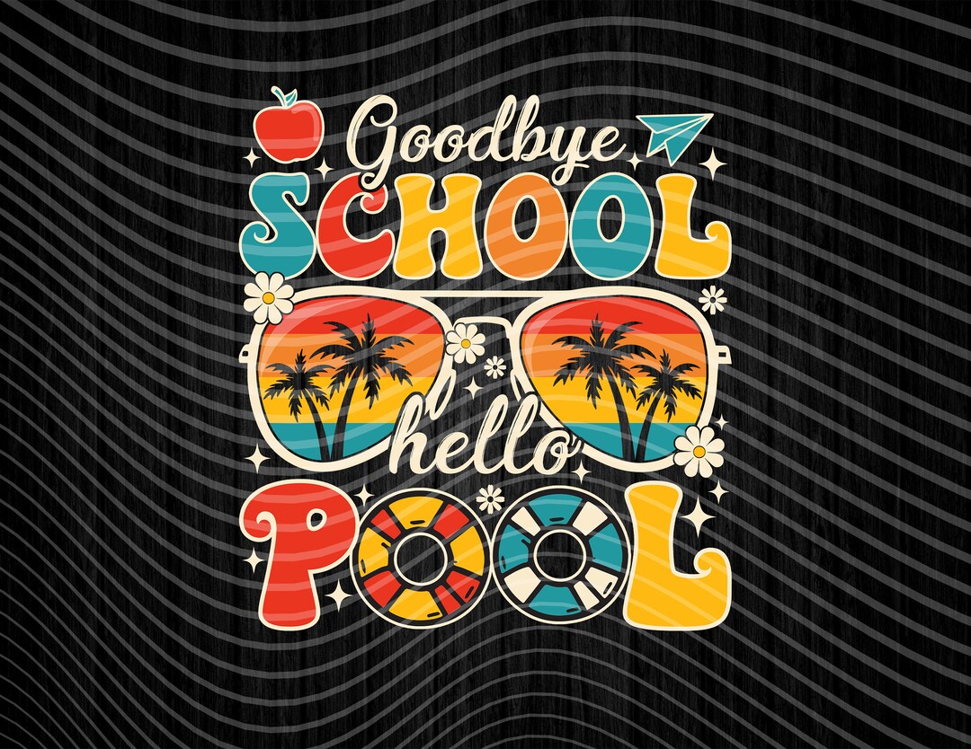 Goodbye School Hello Pool, Sunglasses, Summer Shirt Design,happy Last ...