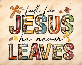 Fall for Jesus He Never Leaves Png Fall Autumn Season - Etsy