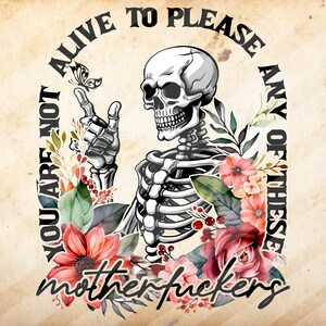You Are Not Alive to Please Any of These, Sublimation Design Downloads ...