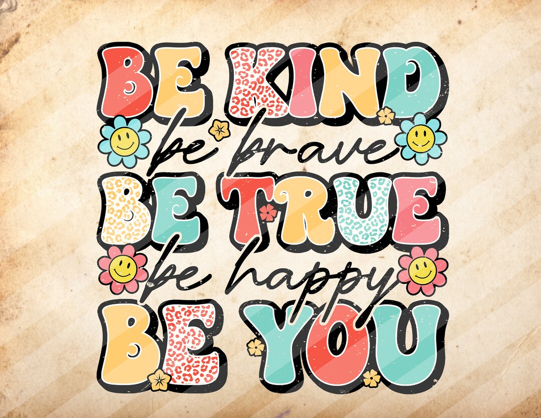 Be Kind Be Brave Be True Be Happy Be You,kindness Shirt, Sublimation ...