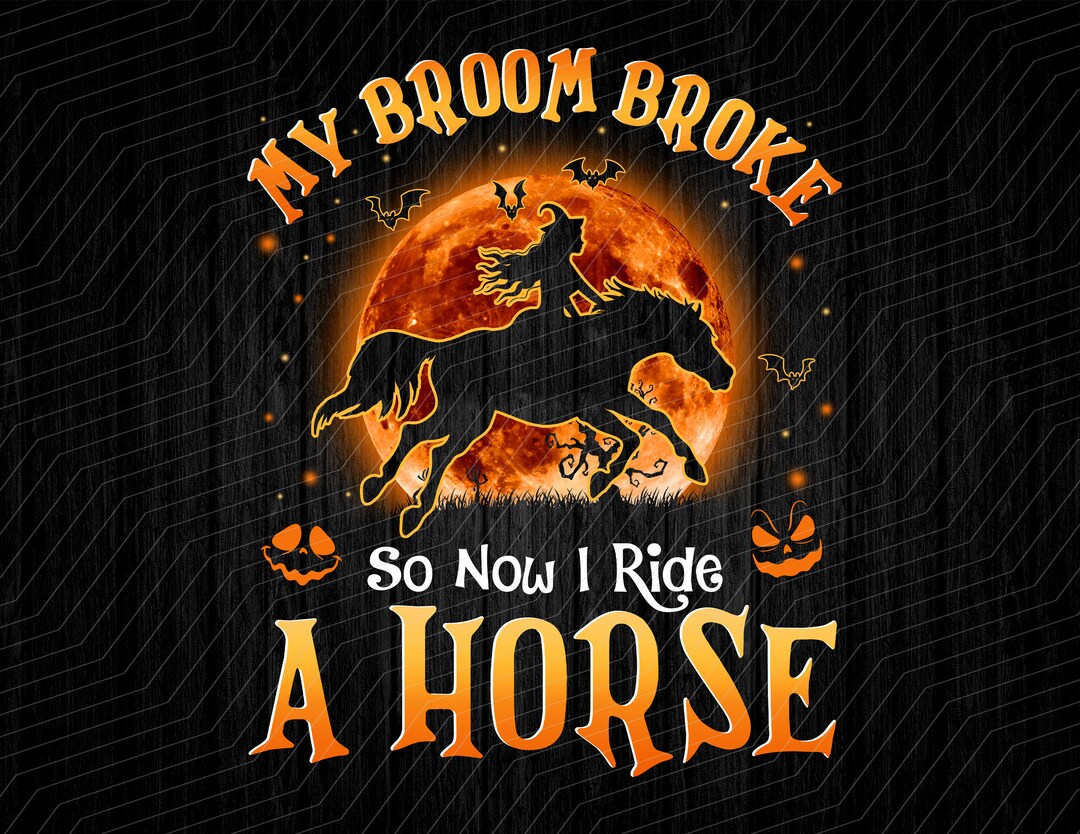 My Broom Broke so Now I Ride A Horse,halloween Witch,funny Quote ...