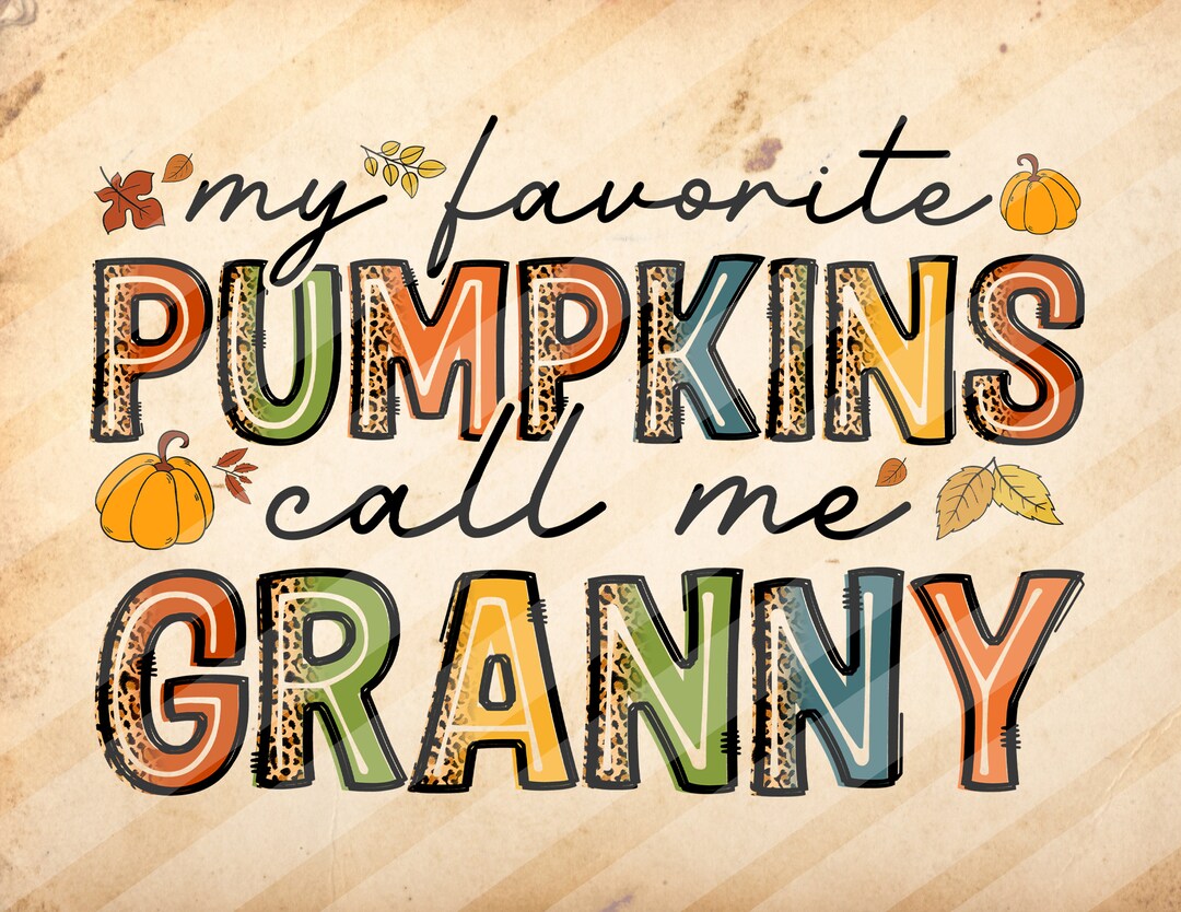 My Favorite Pumpkins Call Me Granny, Thanksgiving ,fall, Thankful ...