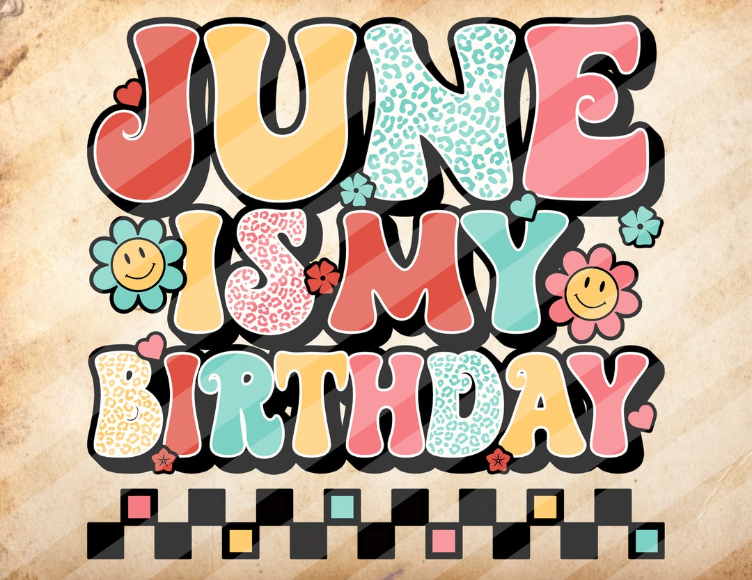 June is My Birthday ,groovy Birthday, Sublimation Design Downloads ...