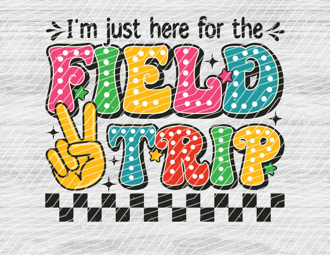 I'm Just Here for the Field Trip ,last Day of School,field Day Design ...