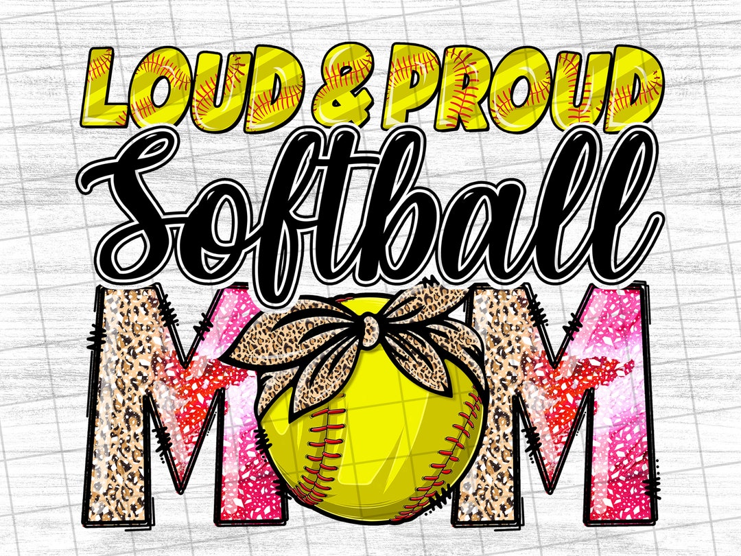 Loud And Proud Softball Mom Sports Mom Sublimation Sports Mom Game