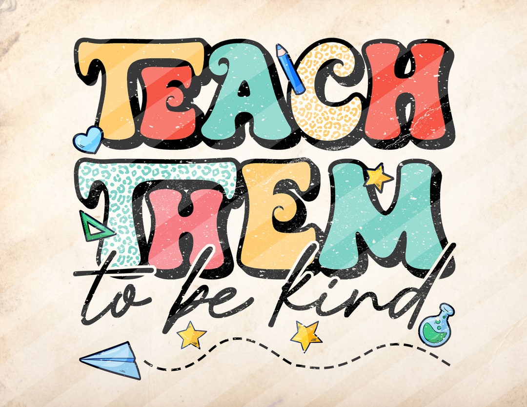 Teach Them to Be Kind, Teacher Quote, Teacher Sublimation, Funny School ...