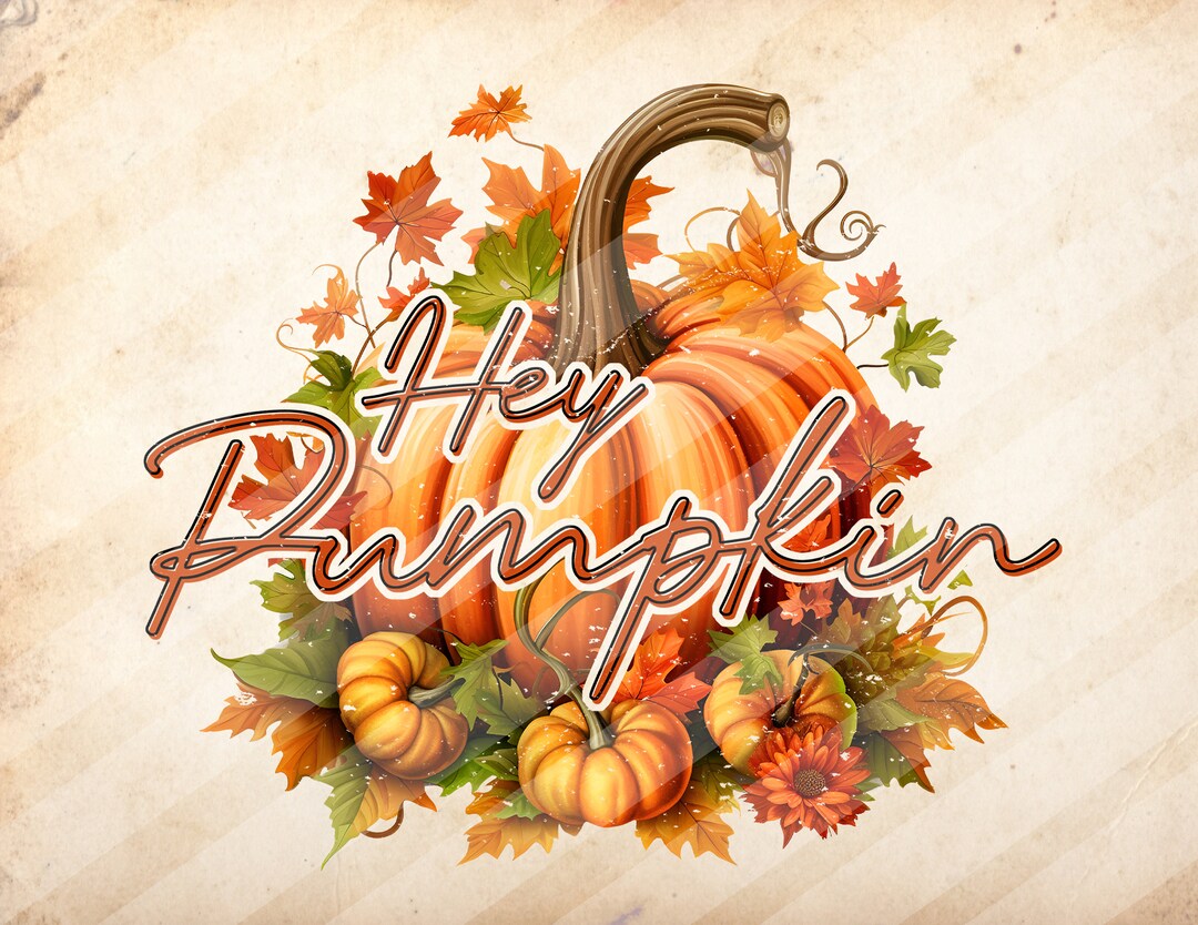 Hey Pumpkin, Thanksgiving ,fall, Clipart for Fall,fall Sublimation ...