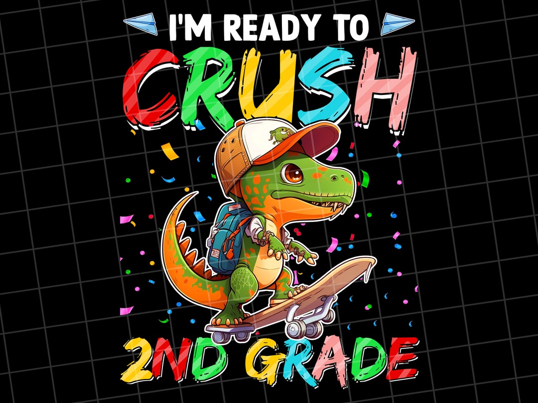 I'm Ready to Crush 2nd Grade , Dinosaur , Back to School, Sublimation ...