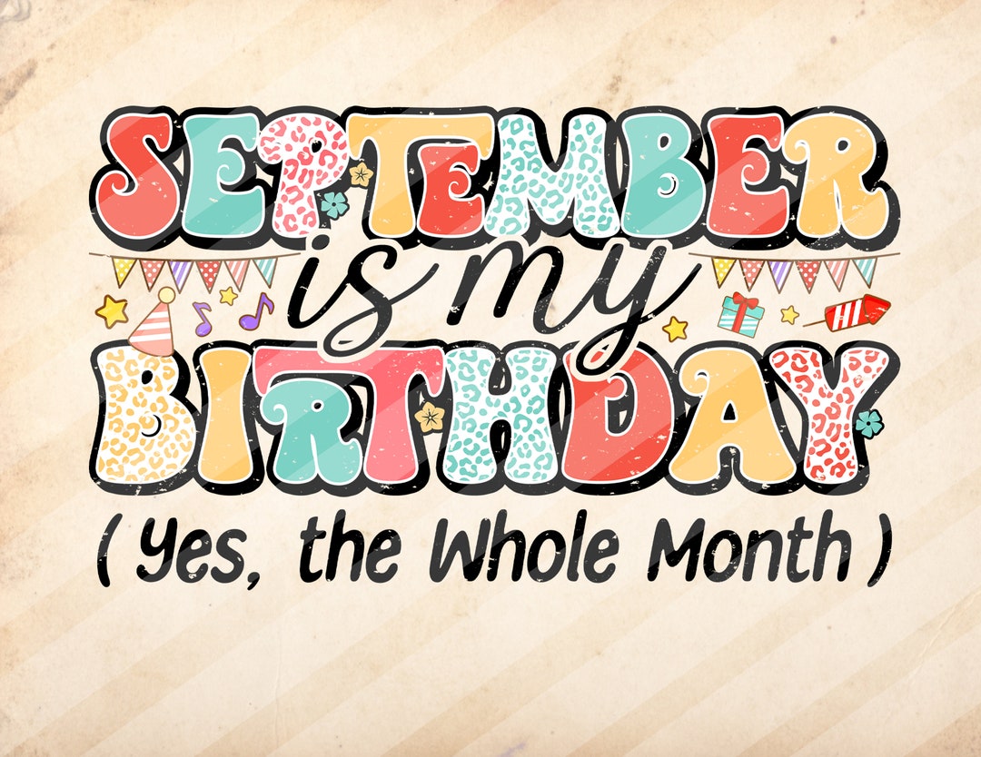September is My Birthday Month, Yes the Whole Month ,groovy Birthday ...