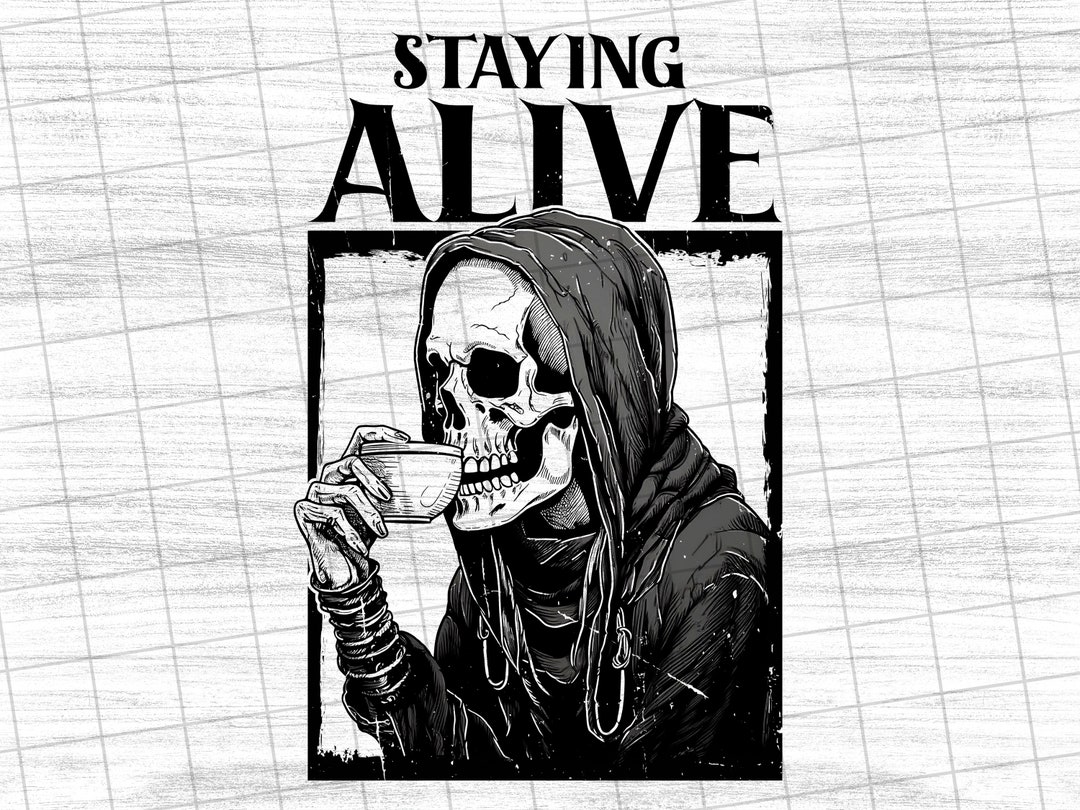Skeleton Drinking Coffee , Staying Alive, Sublimation Design Downloads ...