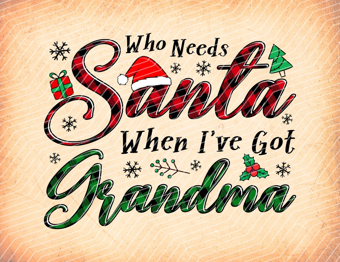 Who Needs Santa When I've Got Grandma, Merry Christmas,buffalo Plaid ...
