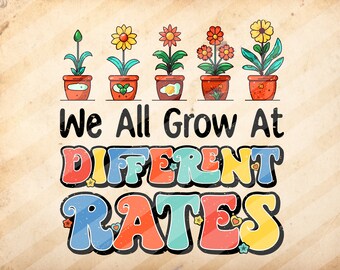 We All Grow at Different Rates PNG/ SVG - Etsy
