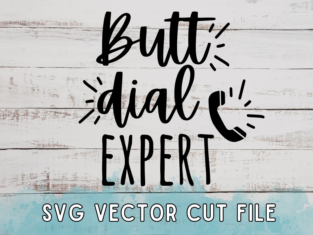 Butt Dial Expert SVG Funny Social SVG Butt Dialer Expert - Etsy Canada