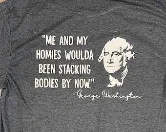 Me & My Homies Woulda Been Stacking Bodies by Now, George Washington ...