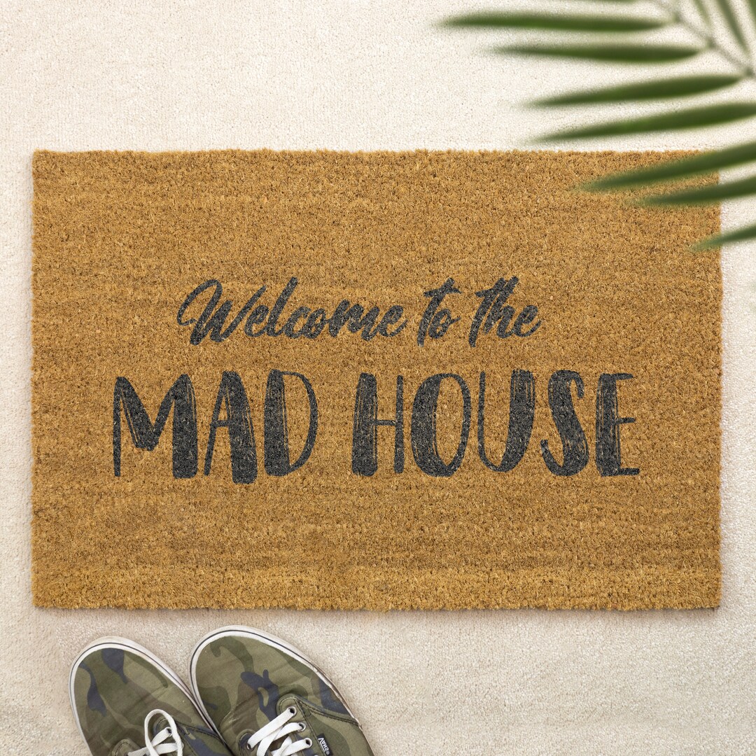 Brush Door Mat Welcome to the Mad House Front Door Mat Custom Printed ...