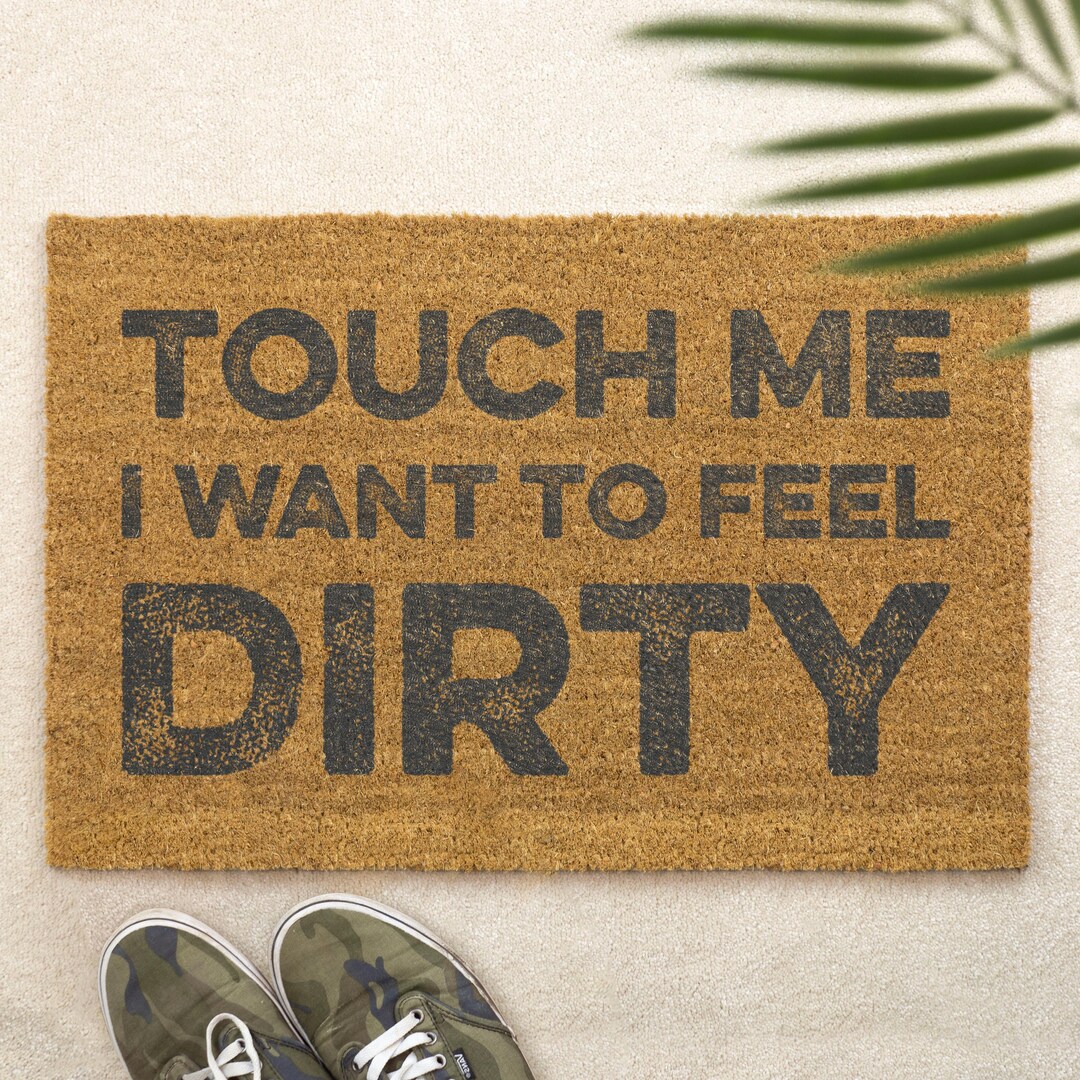Touch Me I Want to Feel Dirty Doormat – Funny & Cheeky Welcome Mat ...