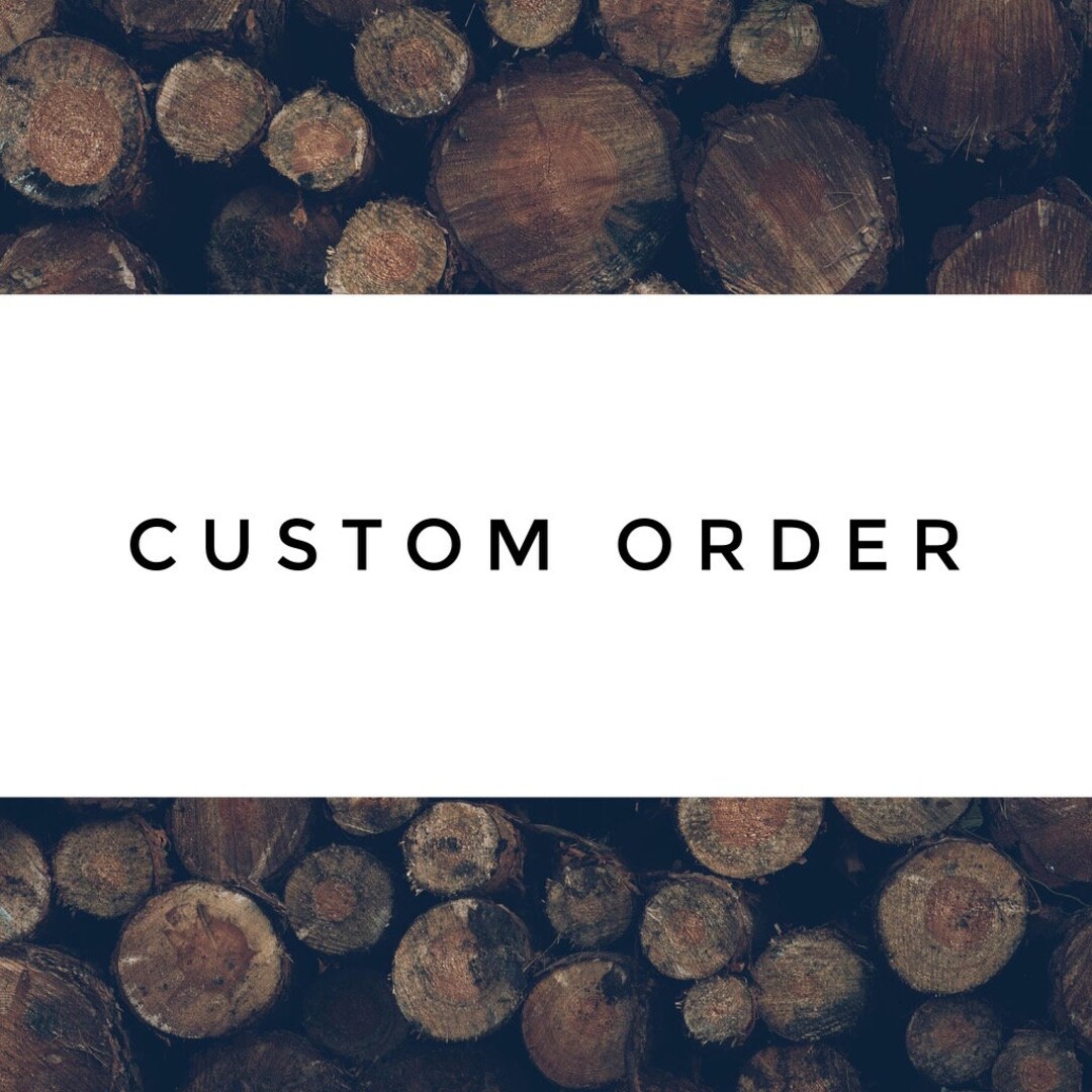 Custom Orders Are Welcome Let Us Know What You're Interested in and We ...