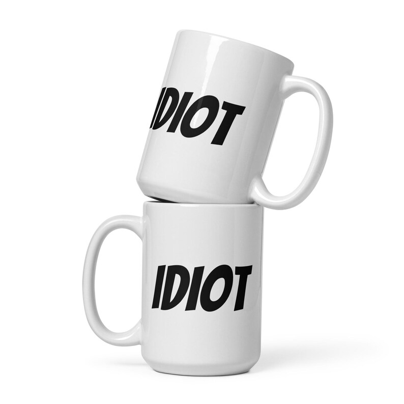 Idiot Mug, Funny Sarcastic Coffee Mug, Bold Statement Cup, Office Humor ...