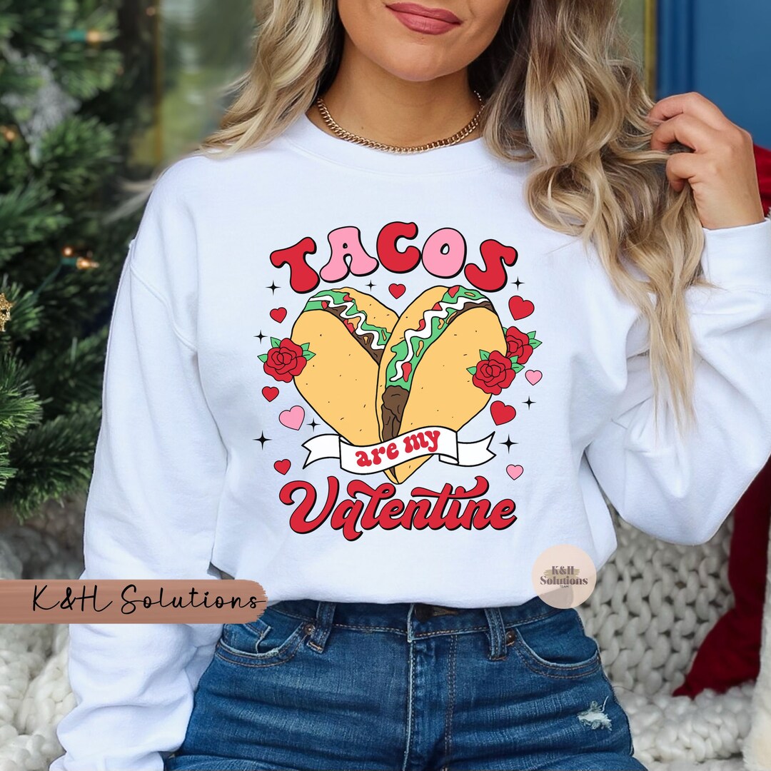 Tacos Are My Valentine, Valentines Day, Cute Valentine Sweatshirt ...
