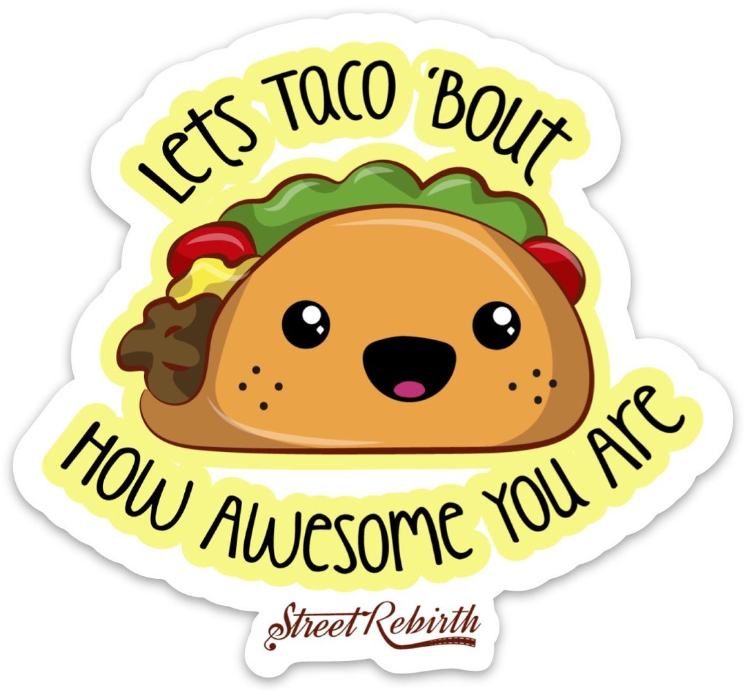 Let's Taco 'bout How Awesome You Are 4 Inch Vinyl Stickers, Laptop ...