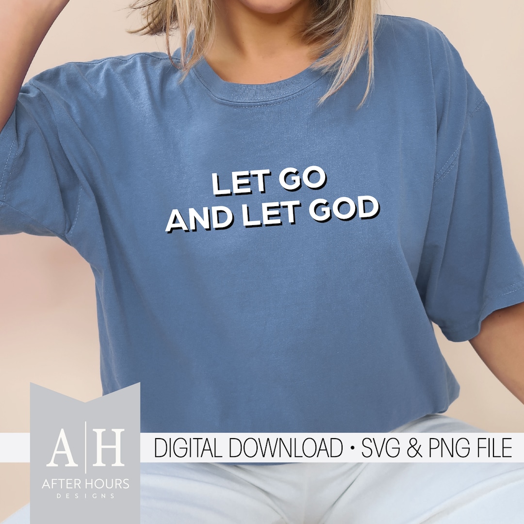 Let Go and Let God Png/svg - Jesus Png/svg - Christian Shirt Png/svg ...