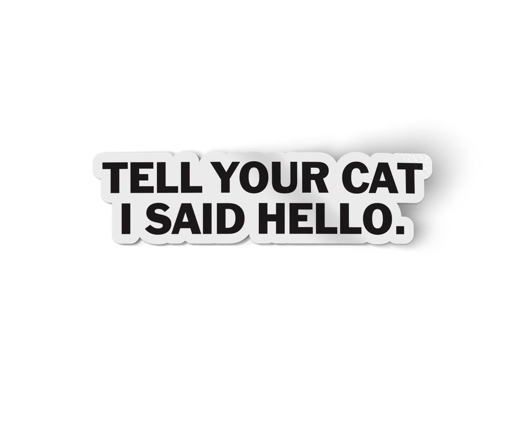 Tell Your Cat I Said Hello Sticker, Cat Mom Sticker, Funny Cat Mom ...