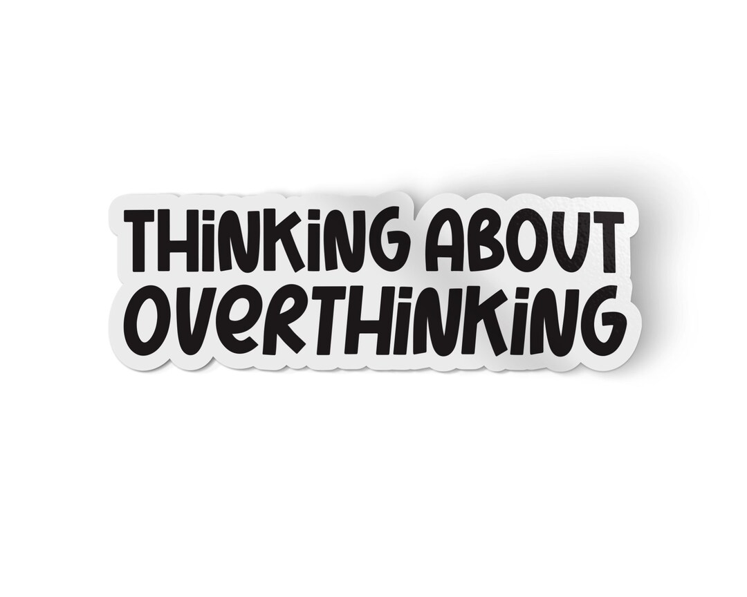 Overthinking Sticker for the Over Thinker | Funny Stickers for Water ...