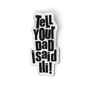 Tell Your Dad I Said Hi Sticker | Funny Stickers for Water Bottle and ...
