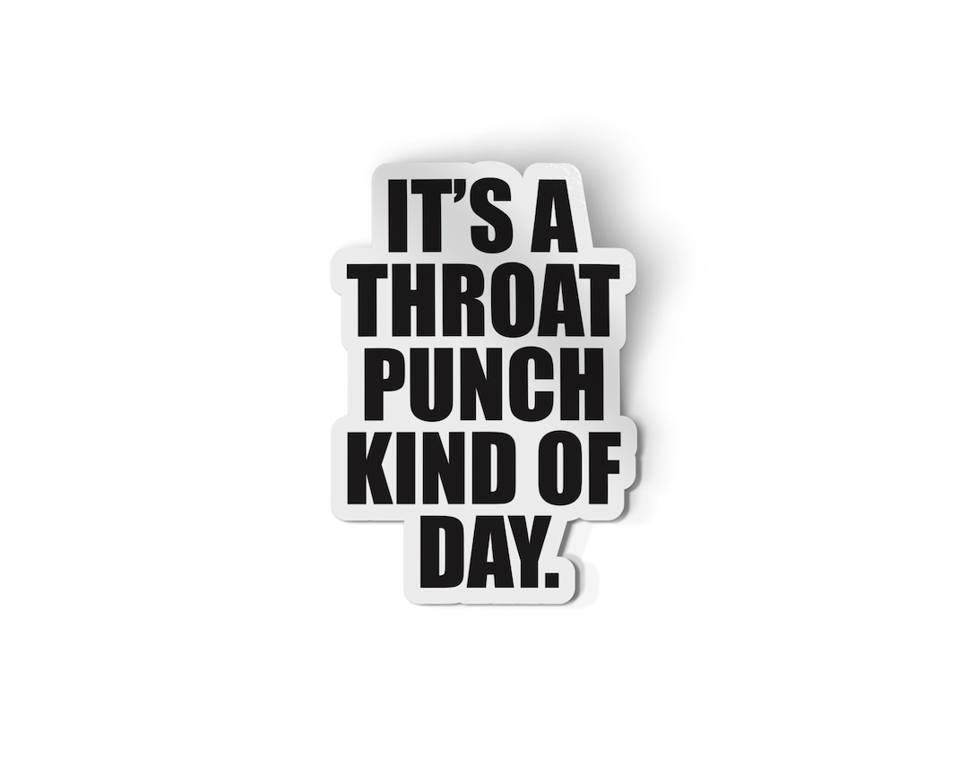 Throat Punch Kind of Day | Funny Stickers | Great as a Water Bottle ...