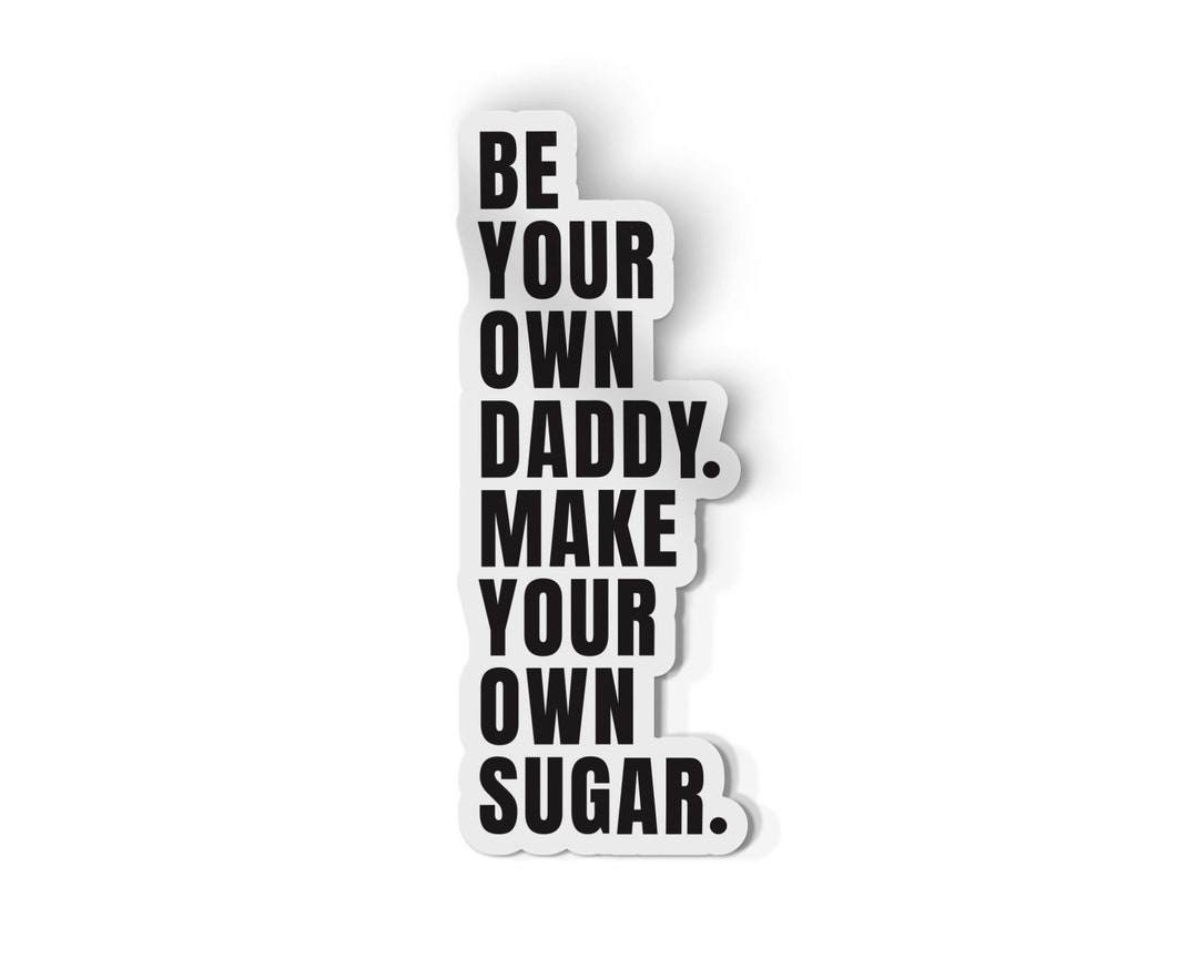 Be Your Own Daddy Make Your Own Sugar Sticker - Etsy