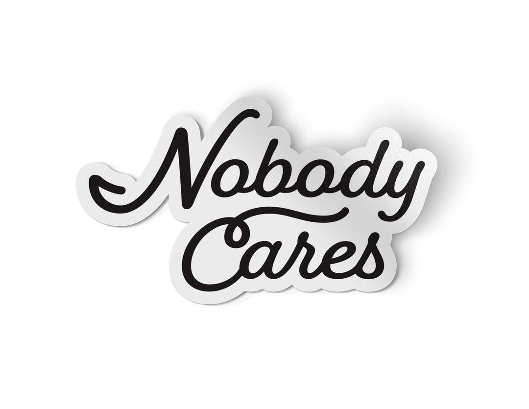 Nobody Cares Sticker | Funny Stickers | Stickers for Phone and Water ...
