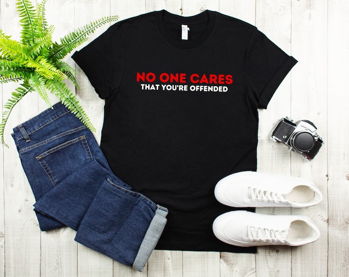 Offended T-shirt, No One Cares, I'm Offended, Special Snowflake, Warped ...