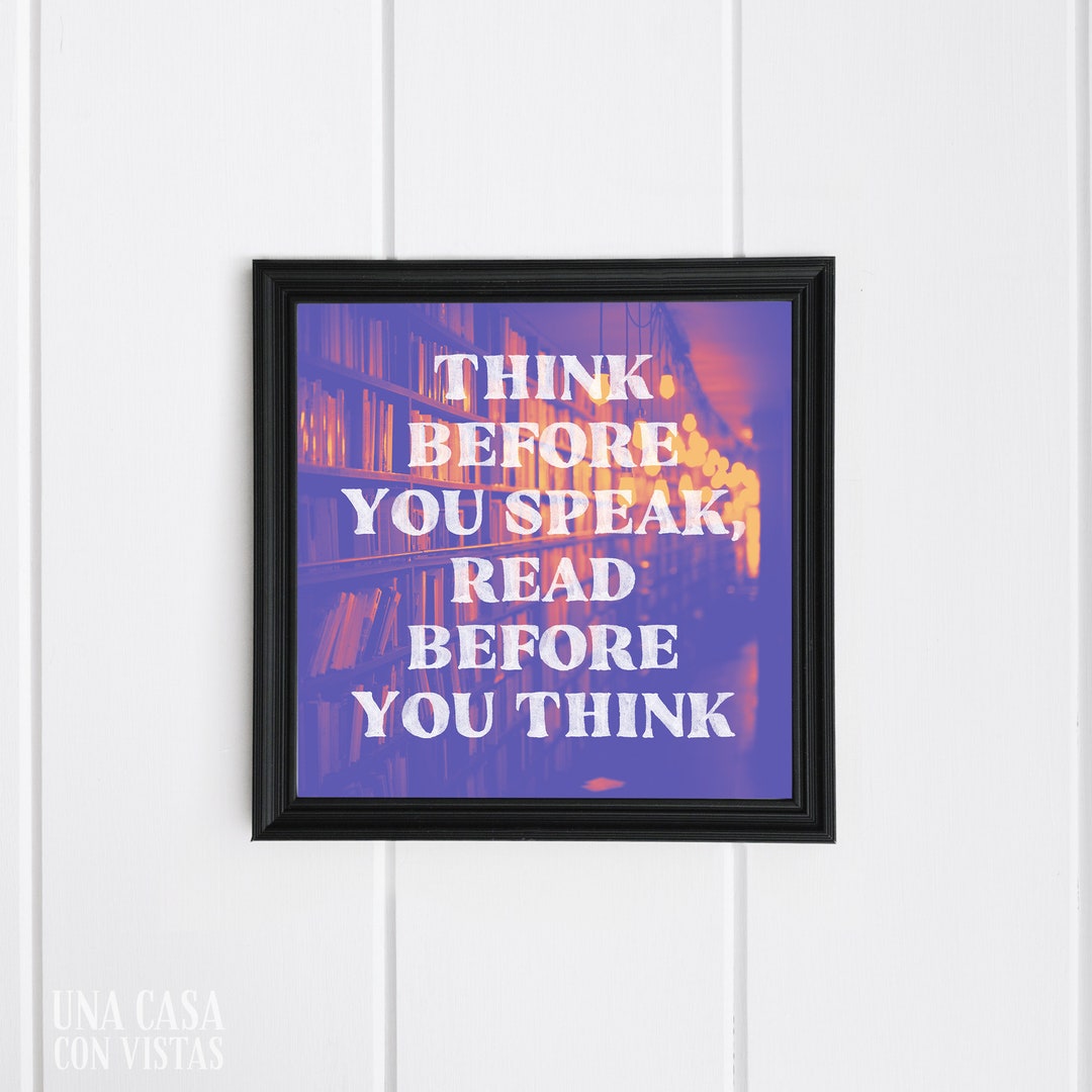 Think Before You Speak, Read Before You Think - Quote Poster - Etsy