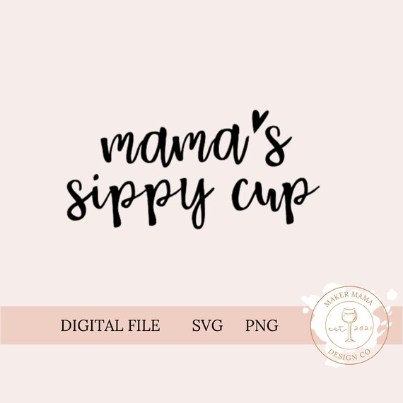 Mama's Sippy Cup Digital SVG and PNG File Cut File for | Etsy