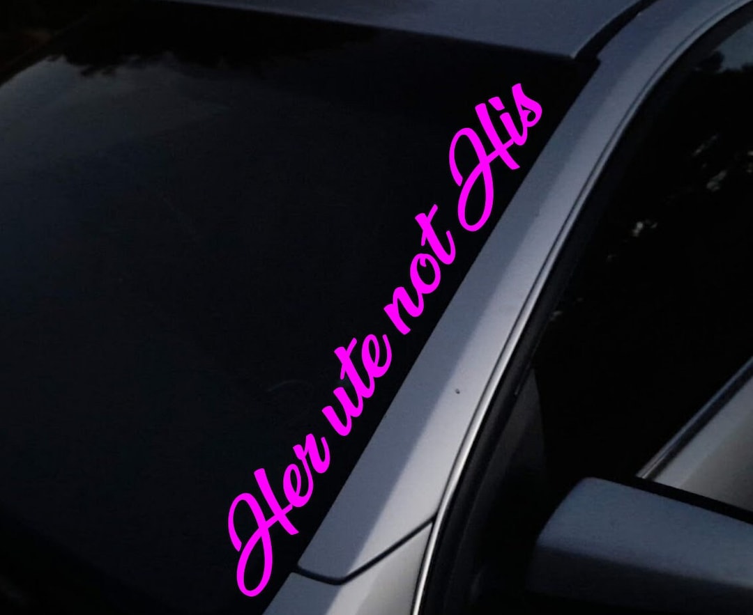 Her Ute Not His Sticker Car Decal Vinyl Window 4x4 4WD BNS JDM Ute Girl ...