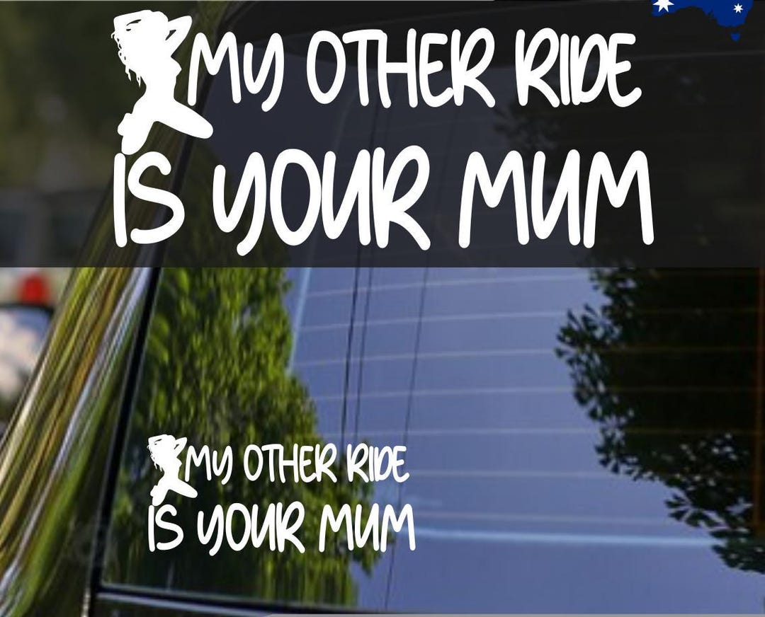 My Other Ride is Your Mum Vinyl Decal Sticker Car Window Rude Funny JDM ...