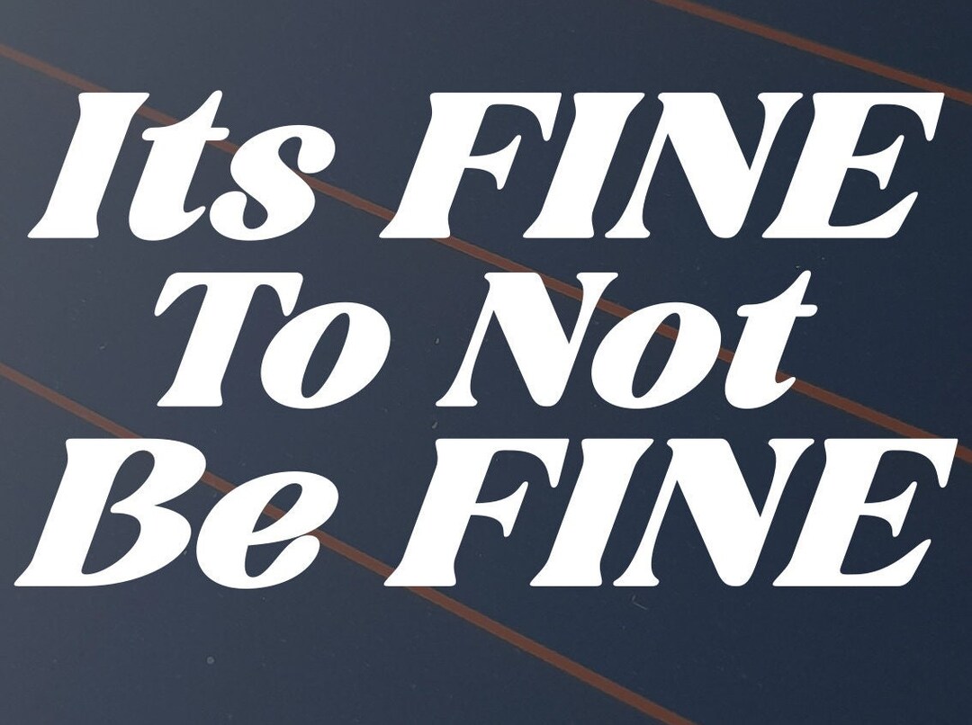 It's Fine to Not Be Fine Vinyl Decal Sticker Car Mental Health JDM Weak ...
