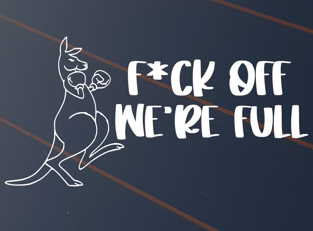 Fck off We're Full Sticker Car Decal Vinyl Window Fck Kangaroo 4x4 Ute ...