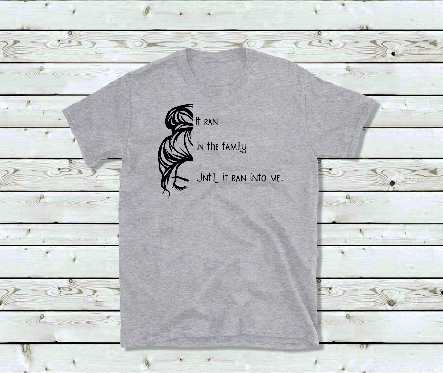 It Ran in the Family Until It Ran Into Me Shirt Women's Empowerment ...