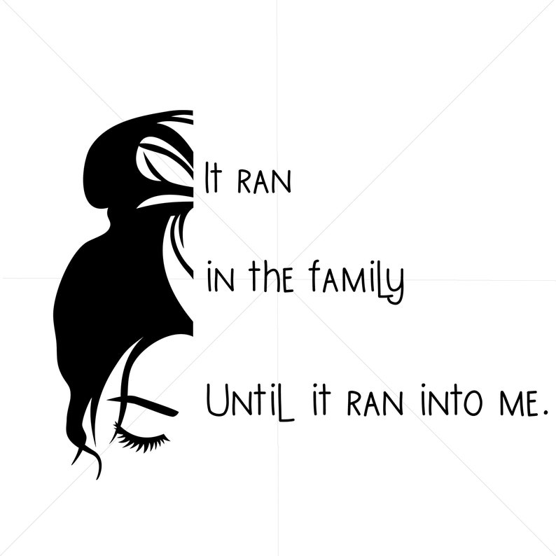 It Ran in the Family Until It Ran Into Me SVG JGP PNG Digital File ...