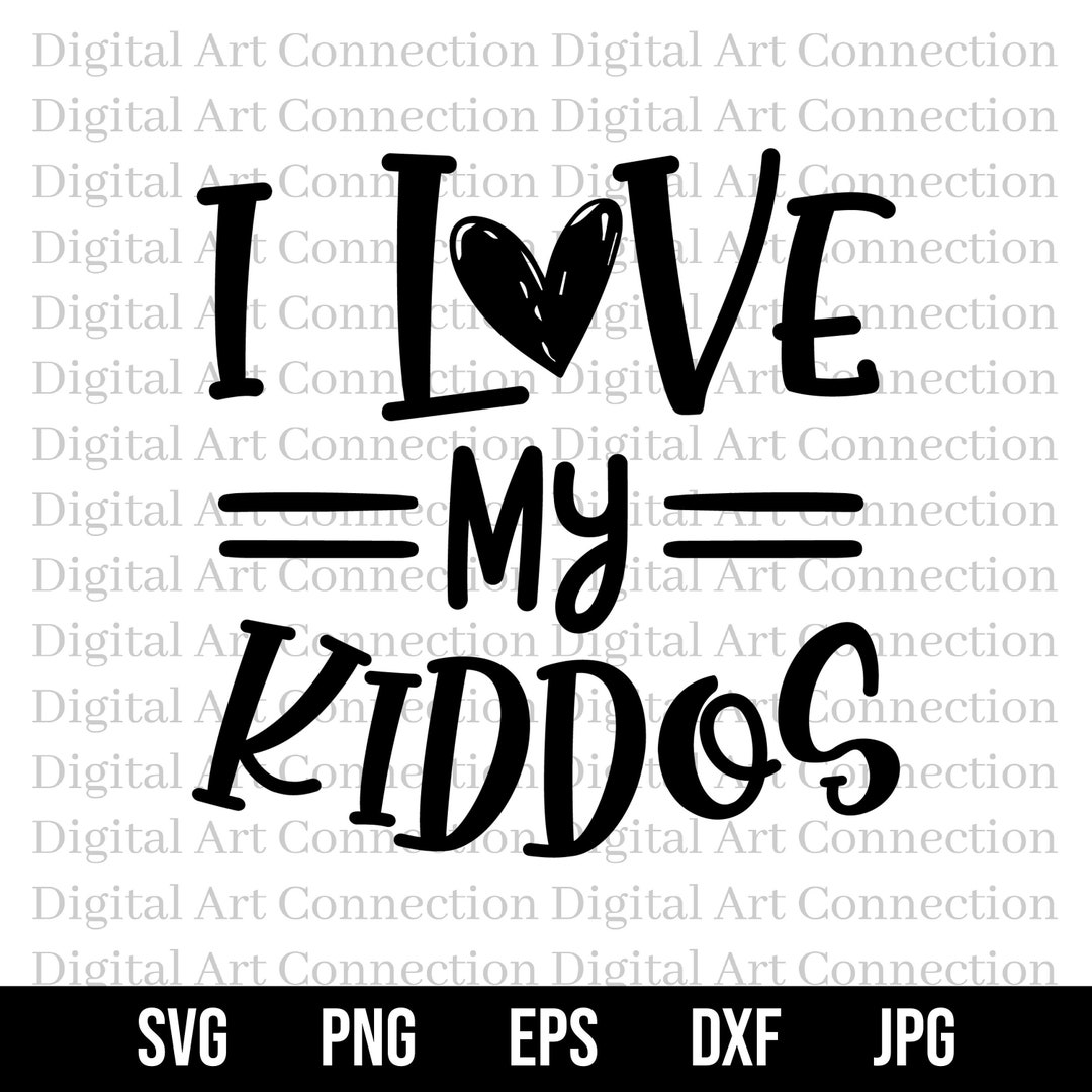 I Love My Kiddos SVG, Kiddos SVG, Love My Kiddos Svg, I Love My ...