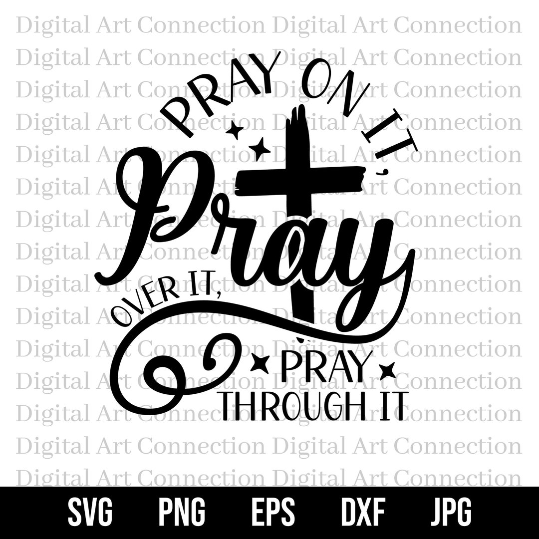 Pray on It Pray Over It Pray Through It SVG, Prayer SVG, Pray Svg ...