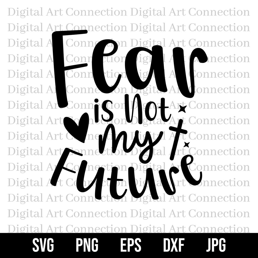Fear is Not My Future SVG, No Fear SVG, Fear Svg, Say No to Fear Svg ...