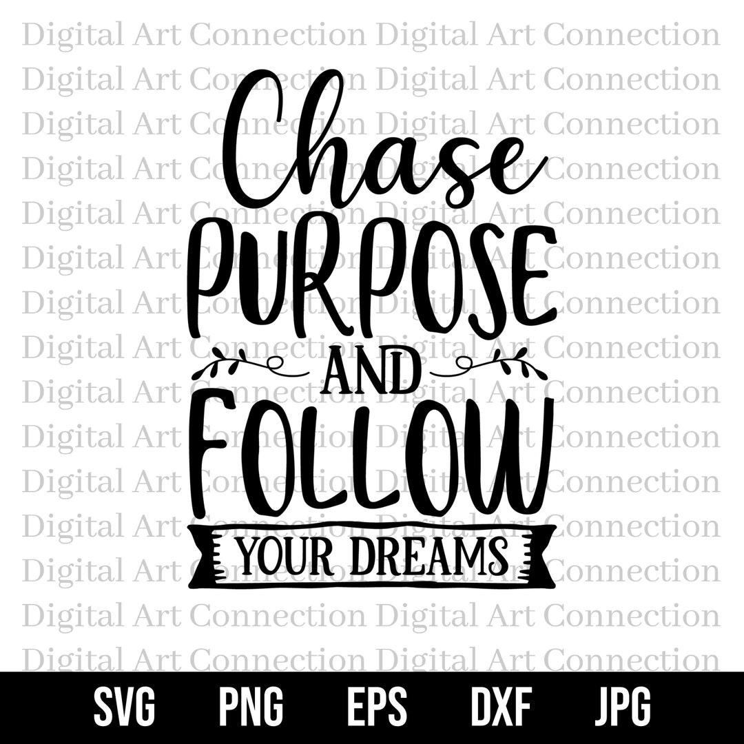 Chase Purpose and Follow Your Dreams SVG, Chase Purpose SVG, Follow ...