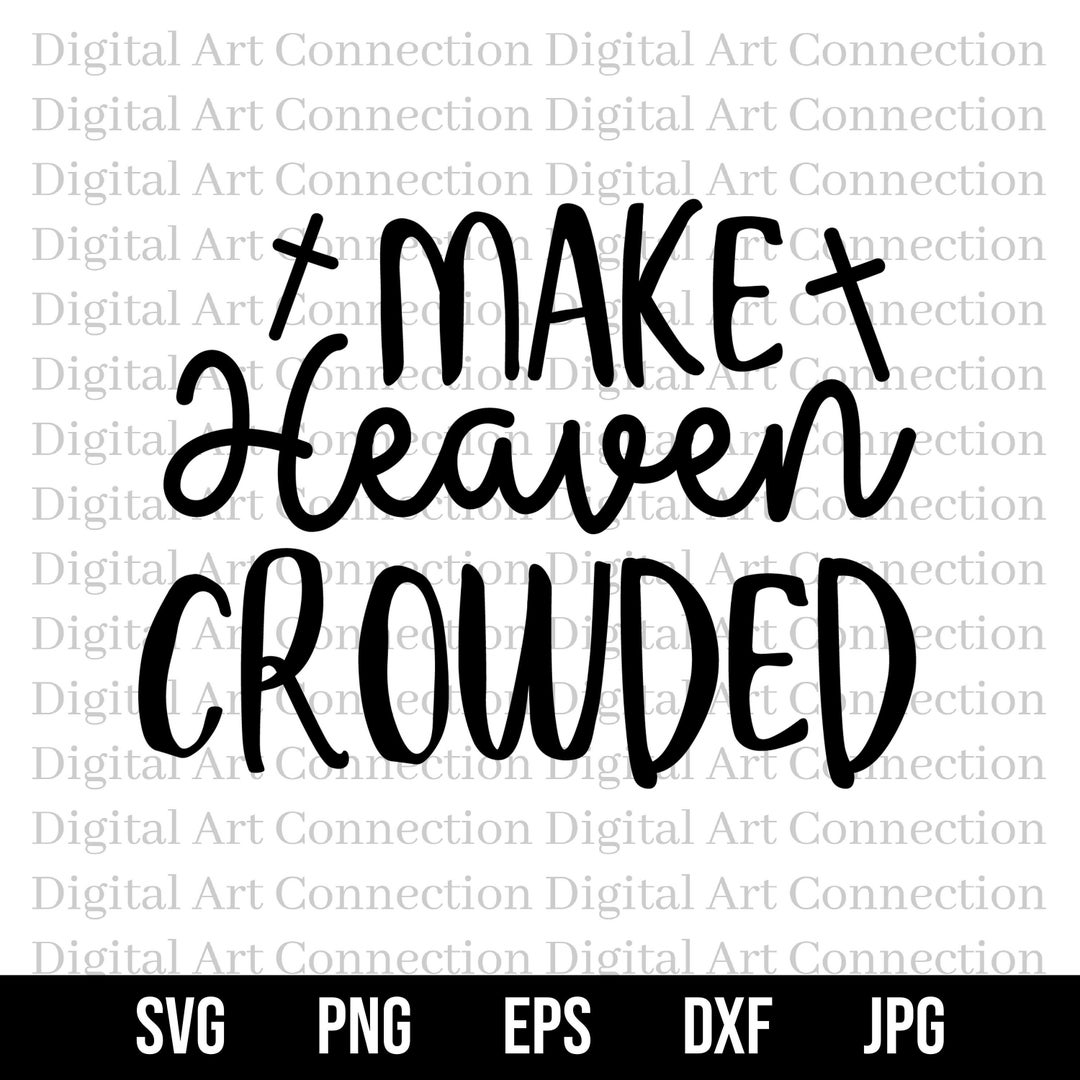 Make Heaven Crowded SVG, Crowd Heaven SVG, Heaven Svg, A Crowded Heaven ...