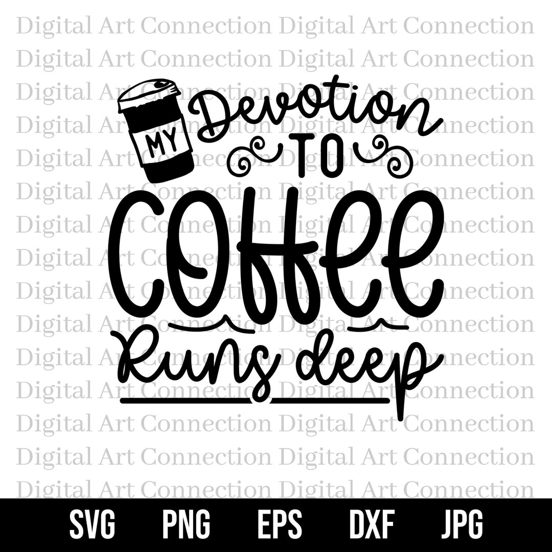 My Devotion to Coffee Runs Deep SVG, Coffee Lover Cricut Cut File ...