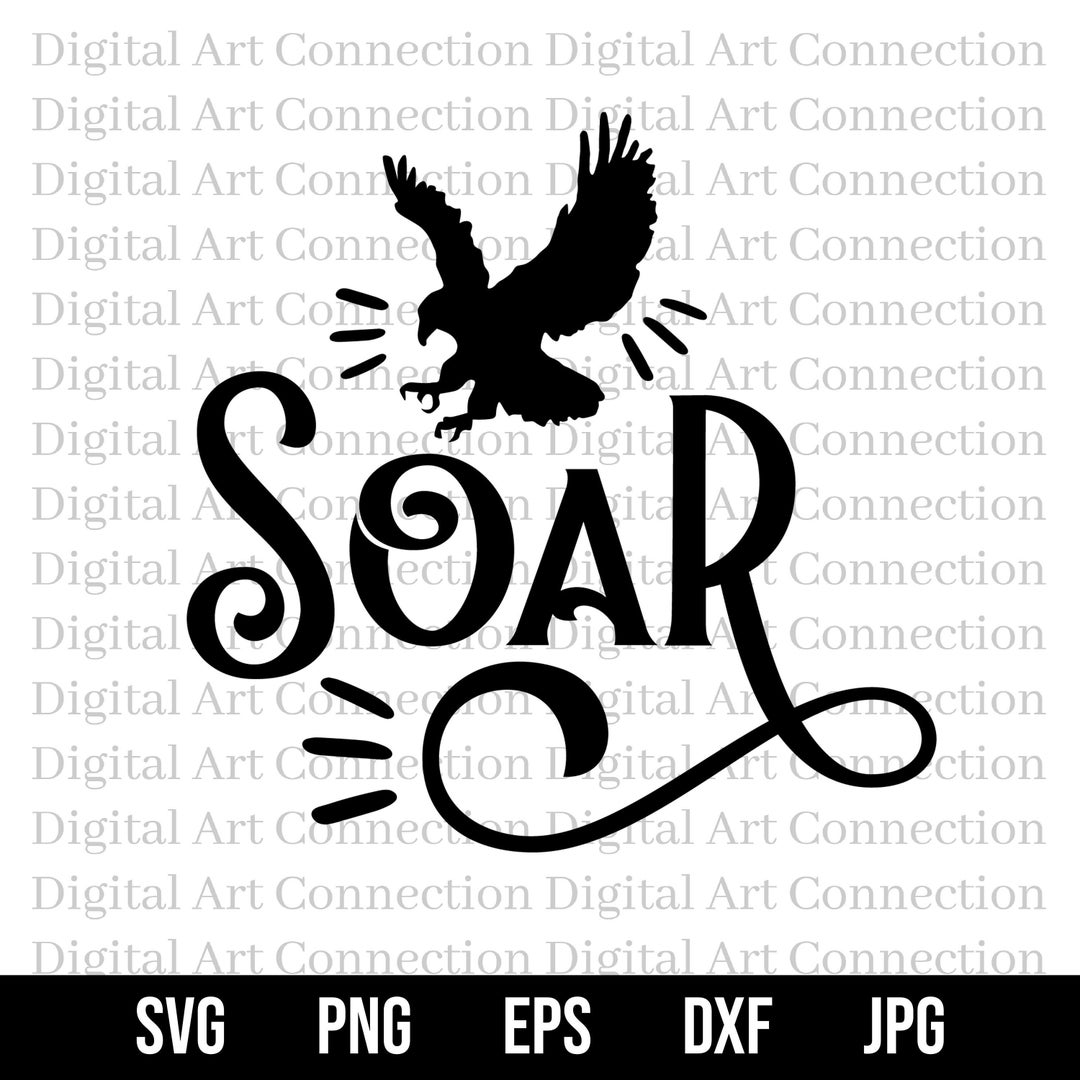 SOAR SVG, Soar Above SVG, Soar Like an Eagle Svg, Soaring Svg ...