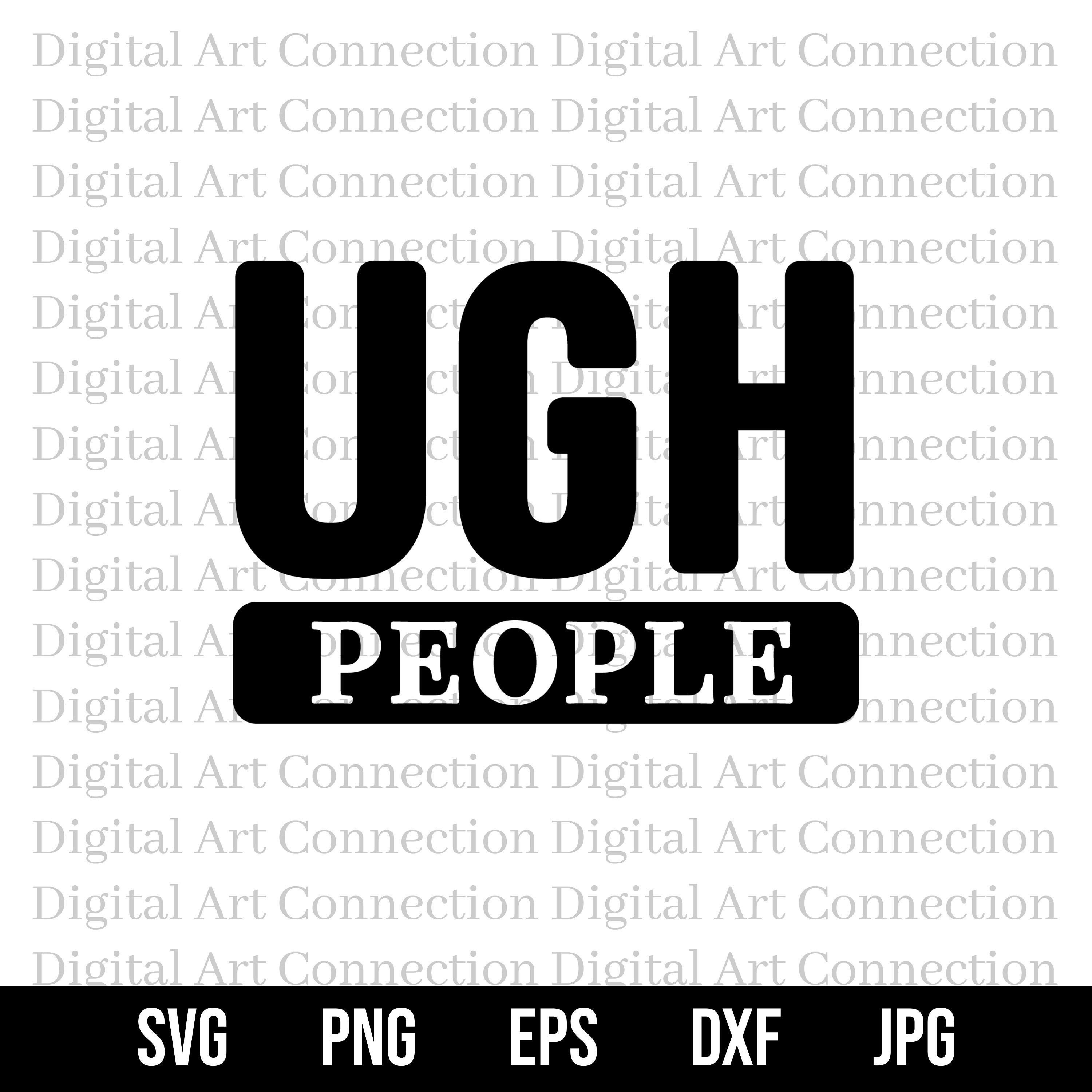 Ugh People SVG People Ugh SVG People Svg People Are Ugh - Etsy